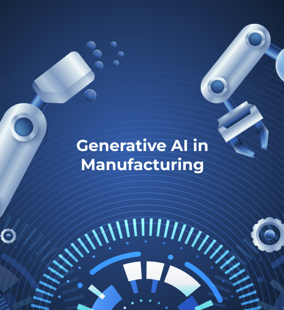 Generative AI in Manufacturing: Transforming Production and Efficiency